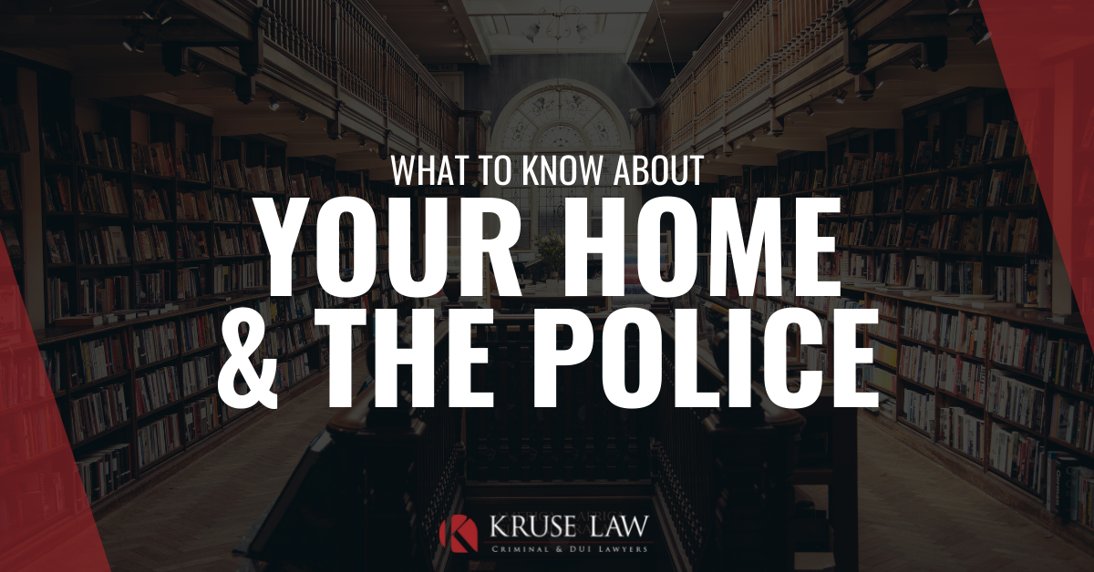 Your Home and the Police | Kruse Law Firm